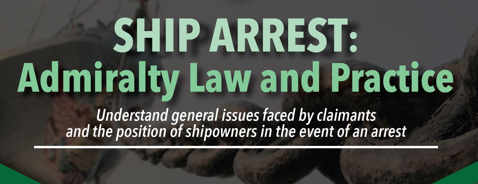 SHIP ARREST: Admiralty Law and Practice ( 5 - 6 July 2023 ) - WEventz